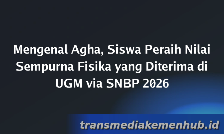 Mengenal Agha, Siswa Peraih Nilai Sempurna Fisika yang Diterima di UGM ...